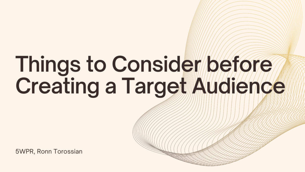 Things to Consider before Creating a Target Audience - Ronn Torossian